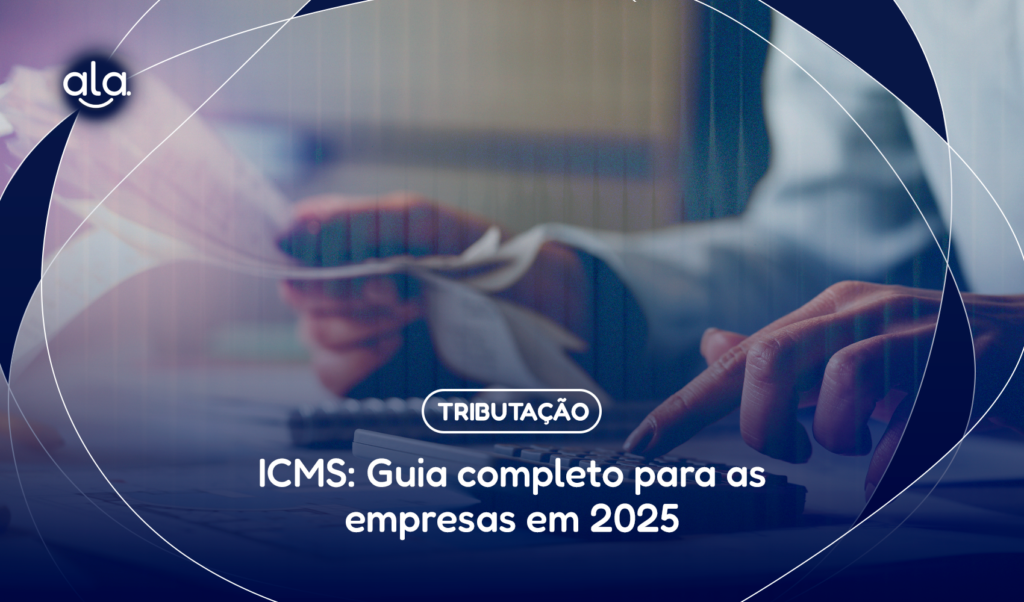 ICMS: Guia Completo para as Empresas em 2025 - Scala Gestão